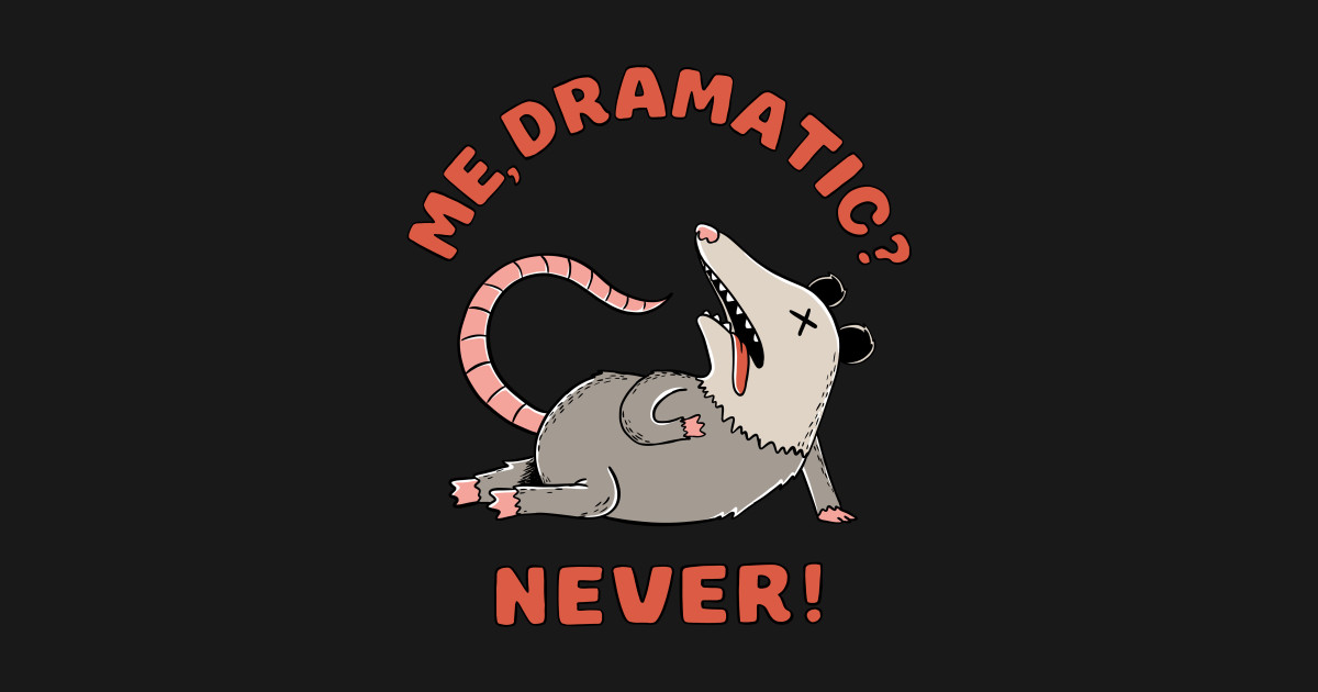 Me Dramatic never - Funny - T-Shirt | TeePublic
