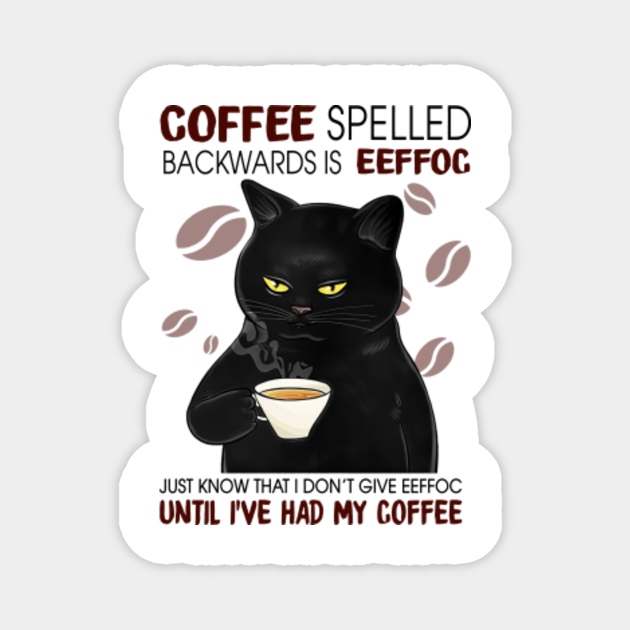 Cat Coffee Spelled Backwards Is Eeffoc - Cat Coffee Spelled Backwards ...