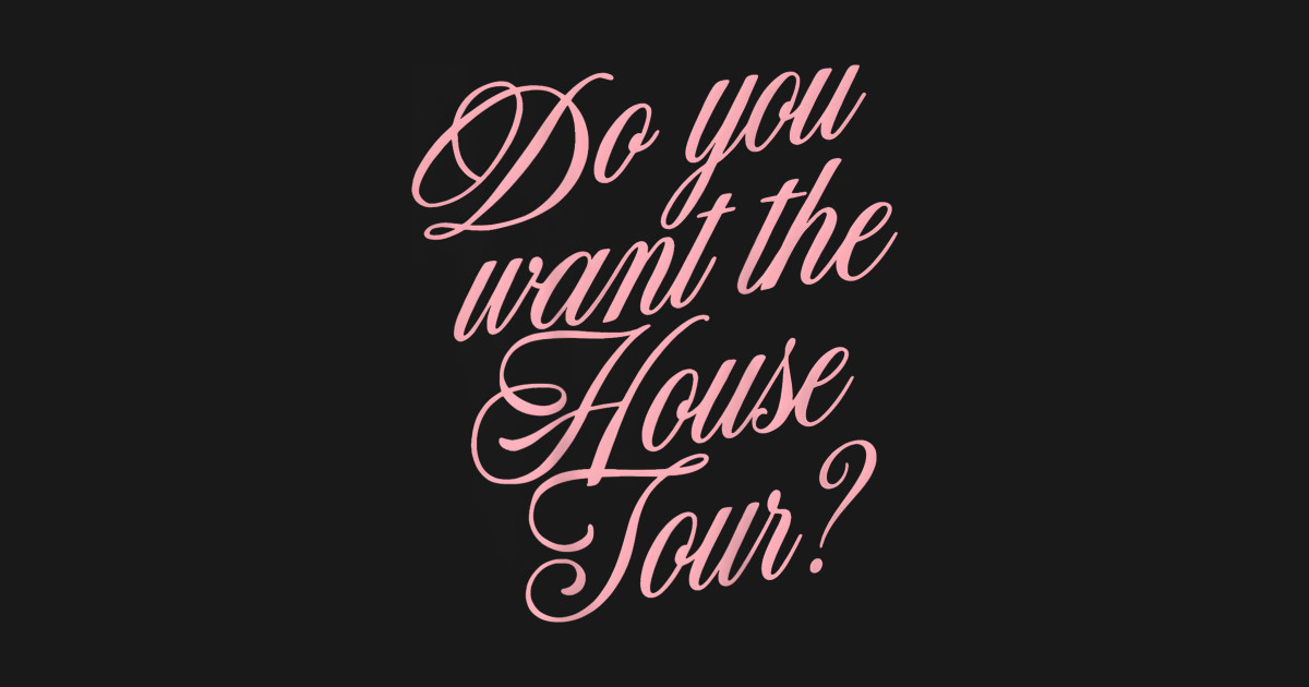 Do You Want The House Tour - House Tour Meme - T-Shirt | TeePublic