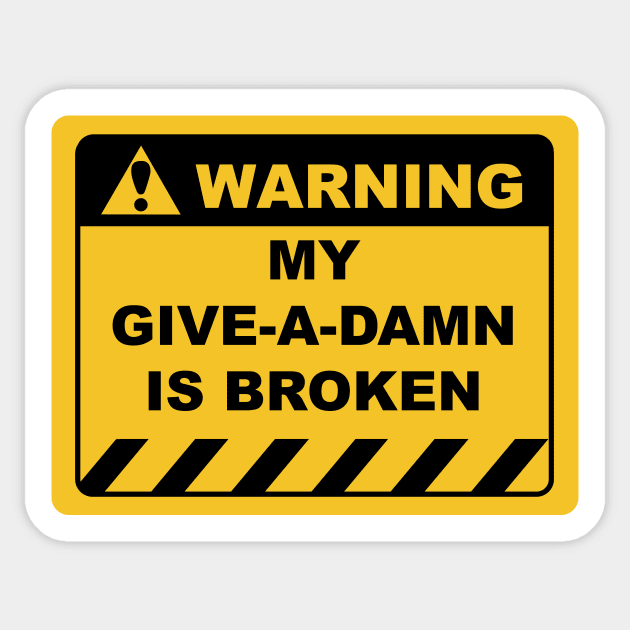 Funny Human Warning Label / Sign MY GIVE-A-DAMN IS BROKEN Sayings ...