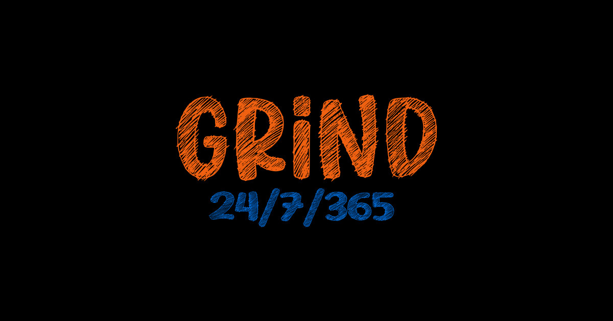 GRIND 24/7/365 - Grind Every Day - Sticker | TeePublic