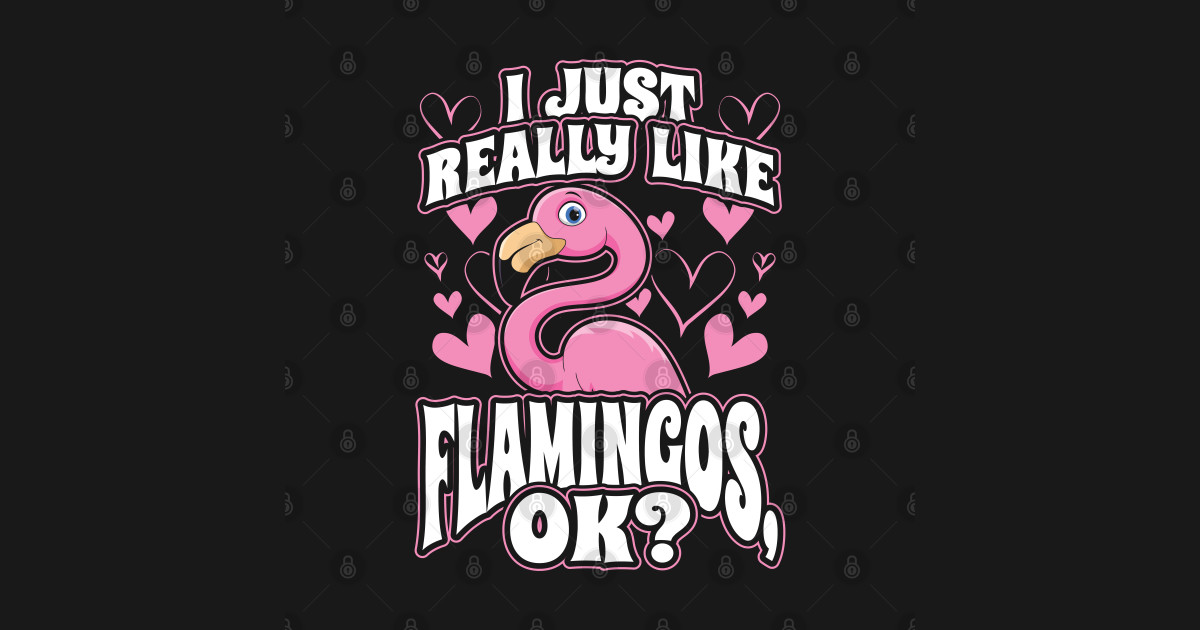 I just really like flamingos ok - I Just Really Like Flamingos Ok ...