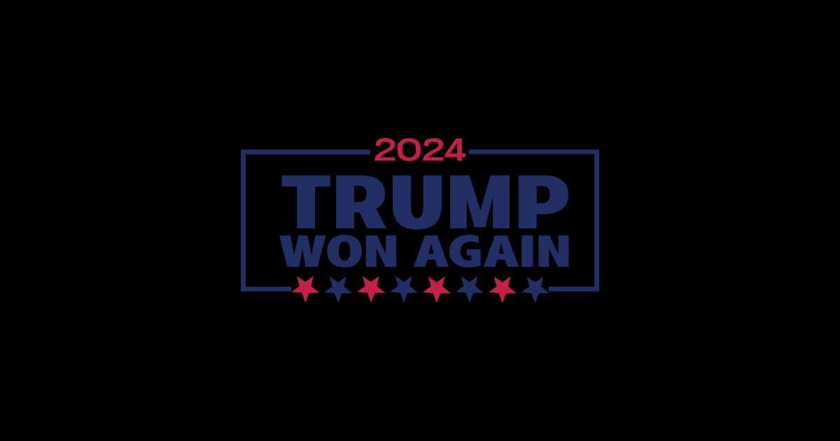Trump Won Again, Donald Trump MAGA 2024, Trump We Won - Donald Trump ...