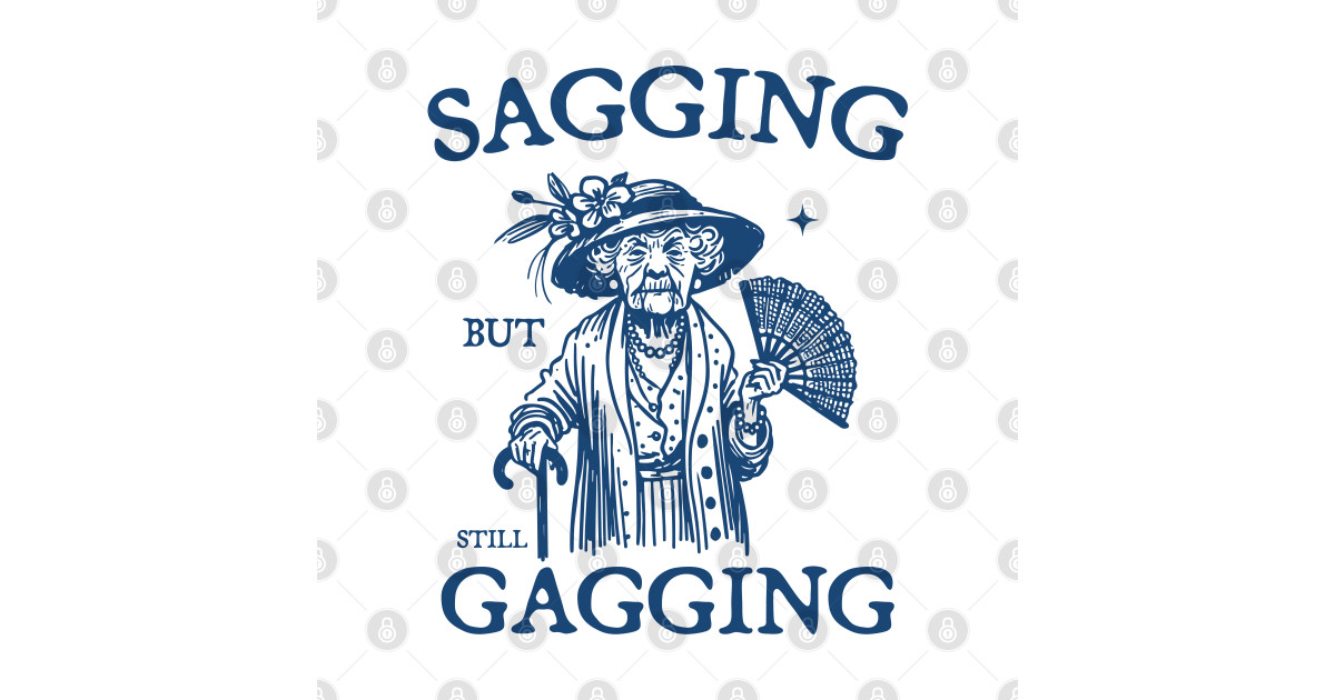 Sagging But Still Gagging Funny Grandma - Sagging But Still Gagging - T ...