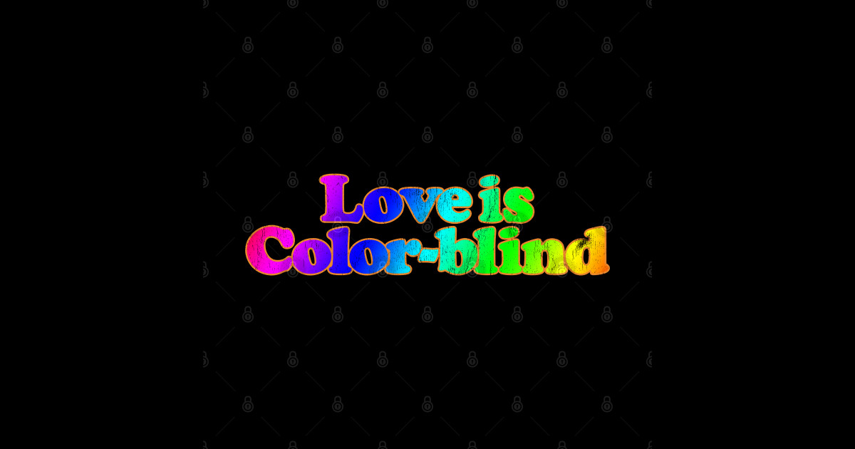 Love is Color-blind - Love Is Color Blind - Posters and Art Prints ...