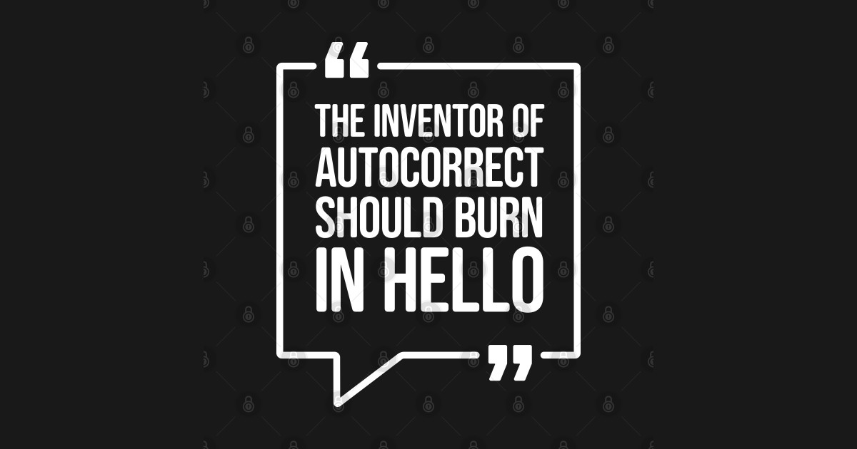 The inventor of autocorrect should burn in hello - Funny Humor ...