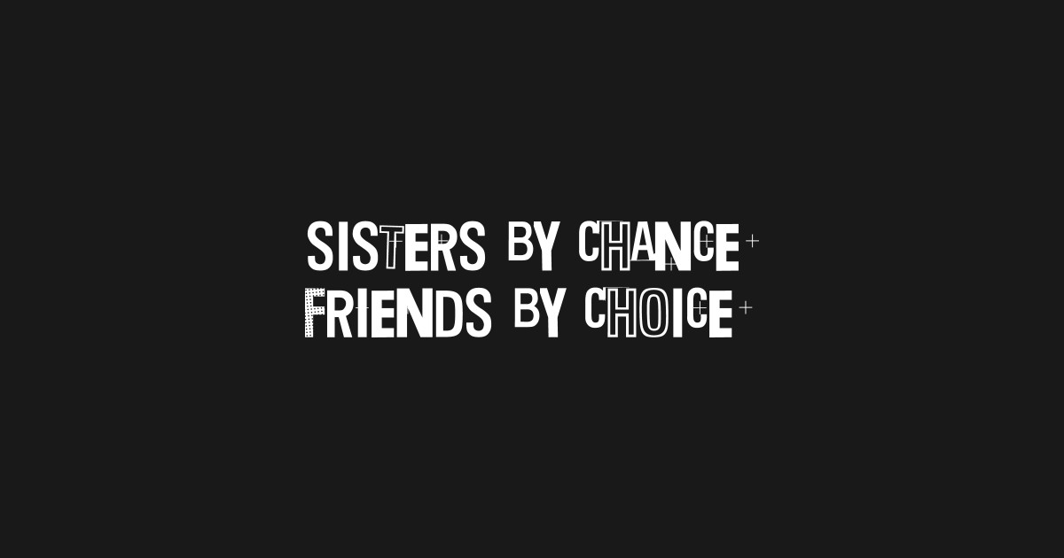 Sisters by Chance, Friends by Choice - Sister - T-Shirt | TeePublic