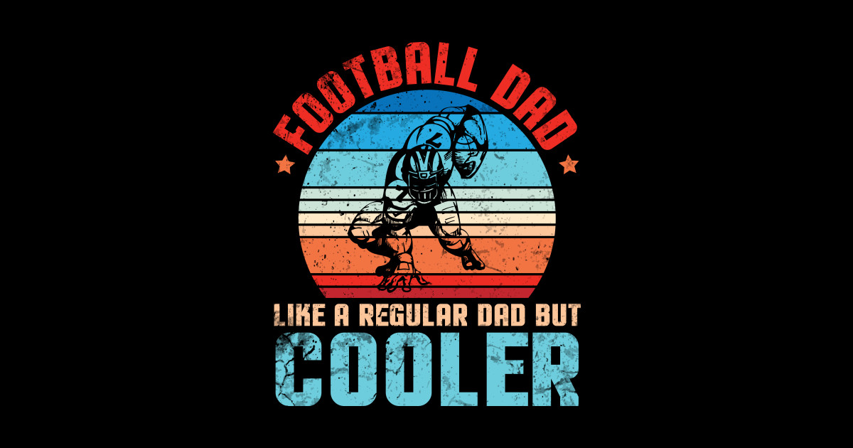 Football Dad Like A Regular Dad But Cooler Father Player Fan - Football ...