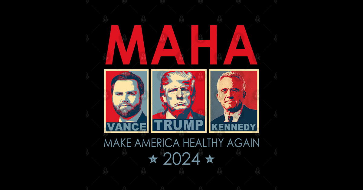 Trump Vance Kennedy 2024 MAHA Make America Healthy Again - Maha Make America Healthy Again Trump ...