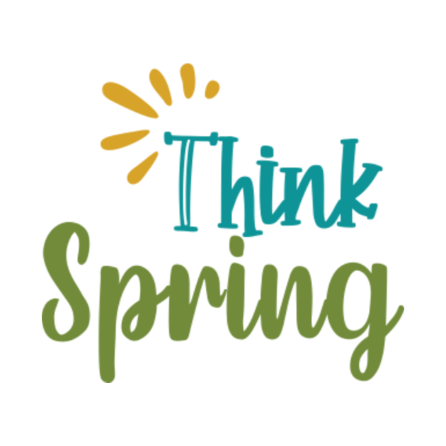 Think Spring - Spring - T-Shirt | TeePublic
