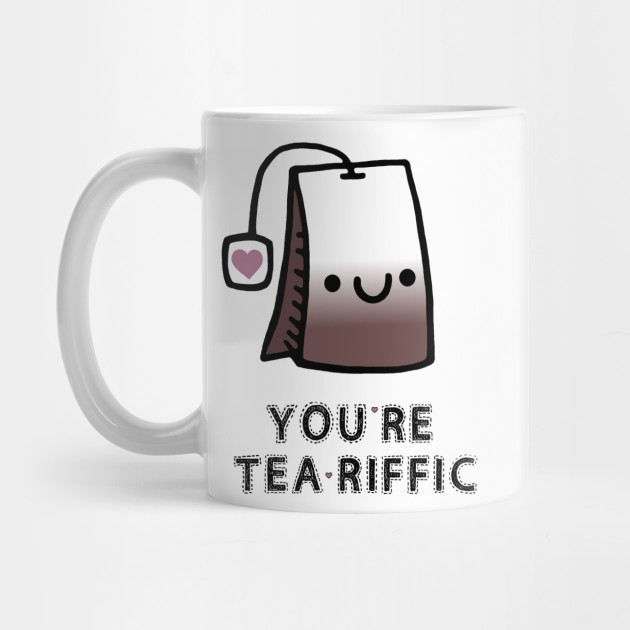 You're Tea-Riffic - Pun - Mug | TeePublic