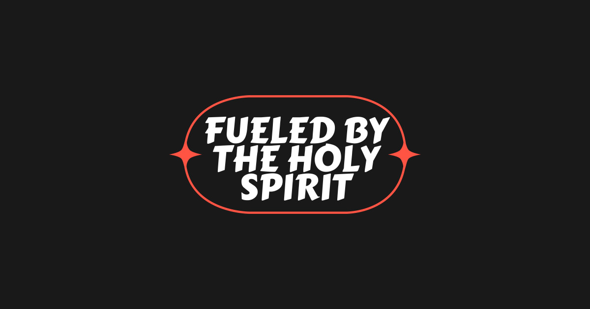 Fueled By The Holy Spirit | Christian - Holy Spirit - T-Shirt | TeePublic