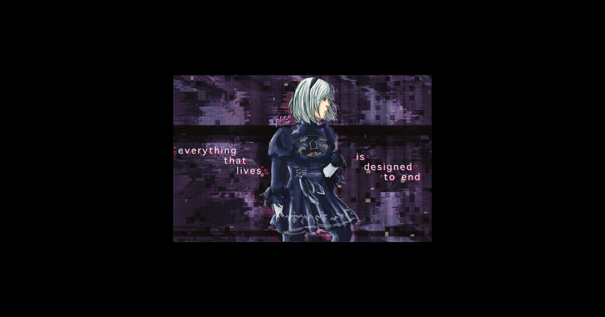 2b- everything that lives is designed to end - Nier Automata - Posters ...