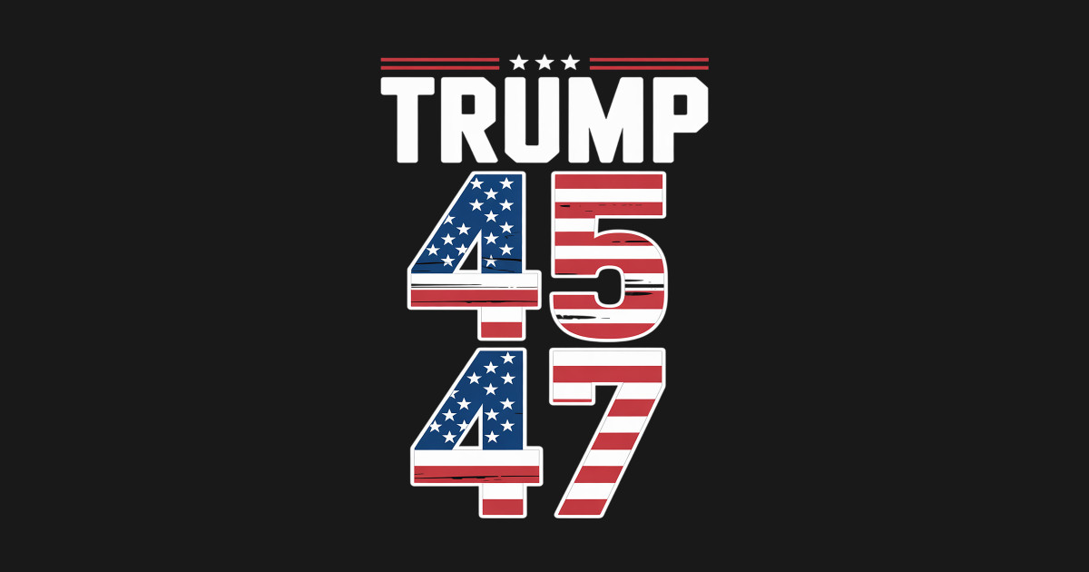 45 47 Trump - Patriotic With MAGA Trump, USA Flag - 45 47 Trump ...