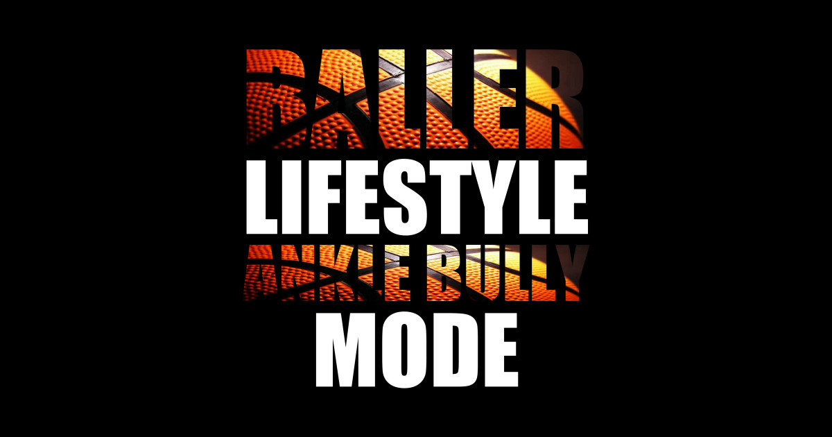 Baller Lifestyle Ankle Bully Mode - Basketball Graphic Typographic ...