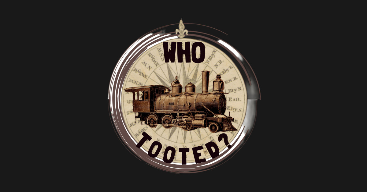 Who Tooted Funny Quote Vintage Train Locomotive - Train - T-Shirt ...