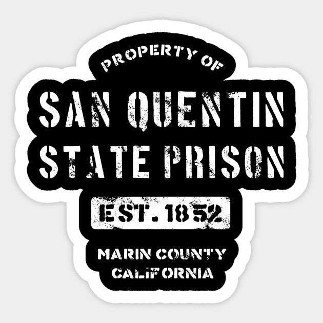 Property of San Quentin State Prison - San Quentin - Sticker | TeePublic