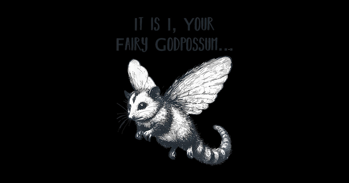 It Is I Your Fairy Godpossum Cute Opossum - It Is I Your Fairy God ...