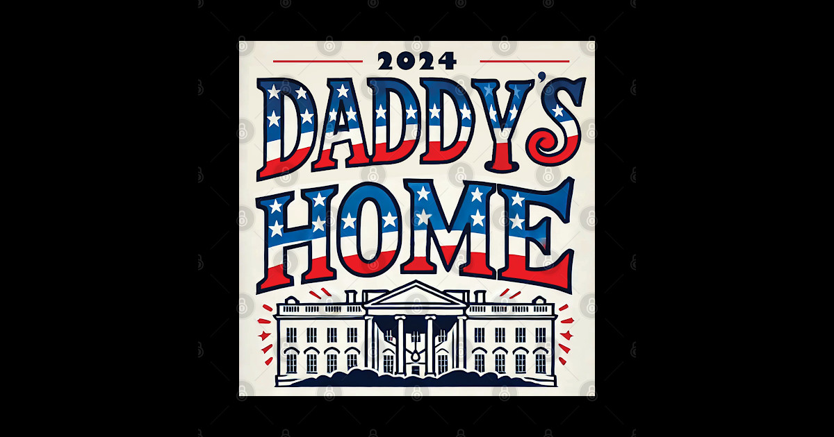 2024 Daddy's Home - Daddys Home - Posters and Art Prints | TeePublic