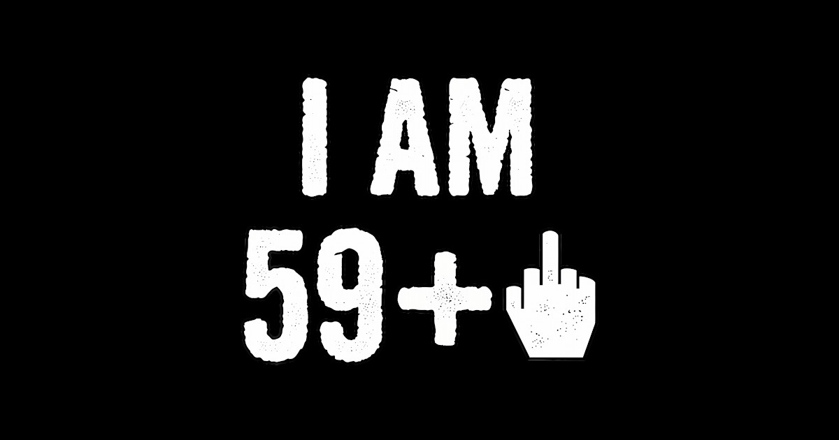 I Am 59 1 Middle Finger - I Am 59 1 Middle Finger - Sticker | TeePublic