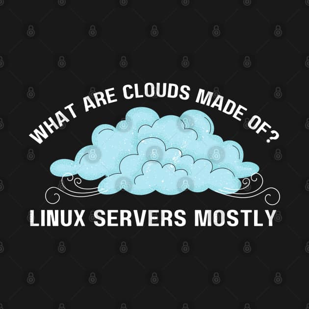 Funny Computer What are Clouds Made of Linux Servers - Computer Gift - T-Shirt | TeePublic