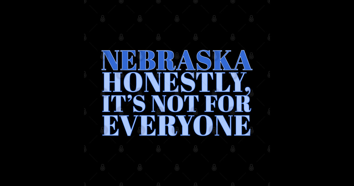Nebraska Slogan - Honestly, it’s not for everyone - Nebraska Gift ...