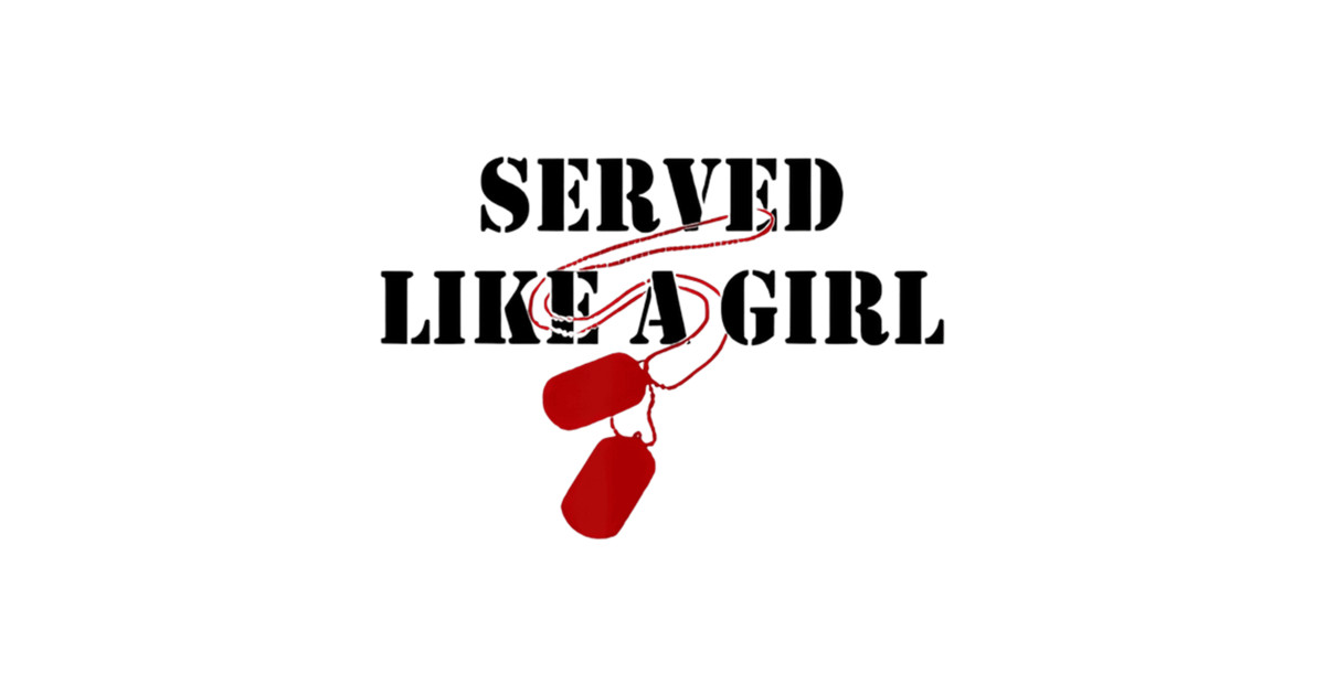 SERVED LIKE A GIRL - Served Like A Girl - T-Shirt | TeePublic