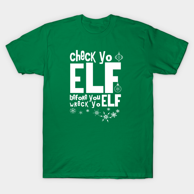 Check Yo Elf - Elf - T-Shirt | TeePublic