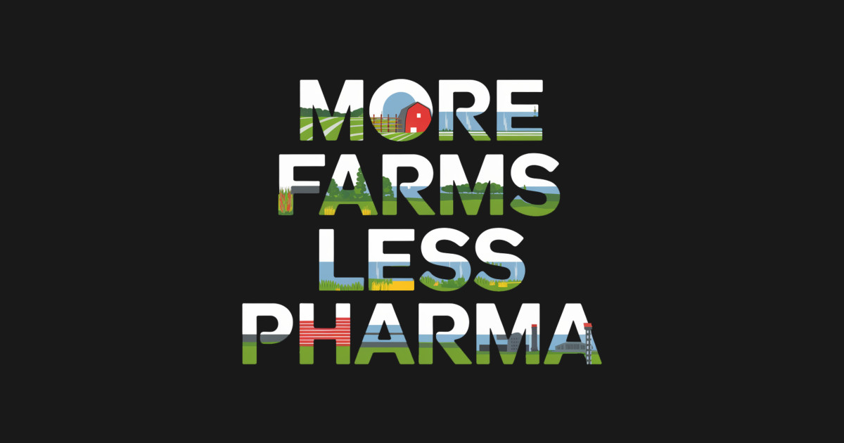 farmer more farms less pharma farming humor - More Farms Less Pharma ...