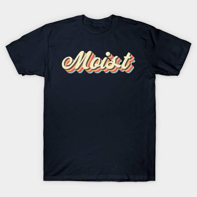 Moist - Moist - T-Shirt | TeePublic