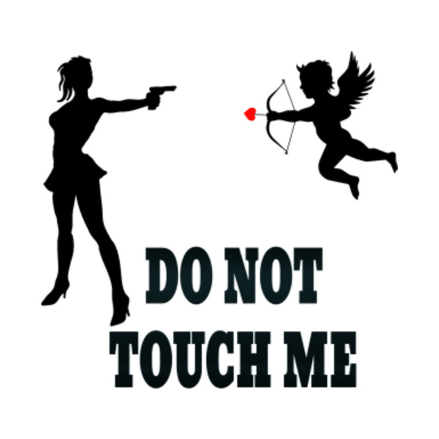 Do Not Touch Me Do Not Touch Me T Shirt Teepublic