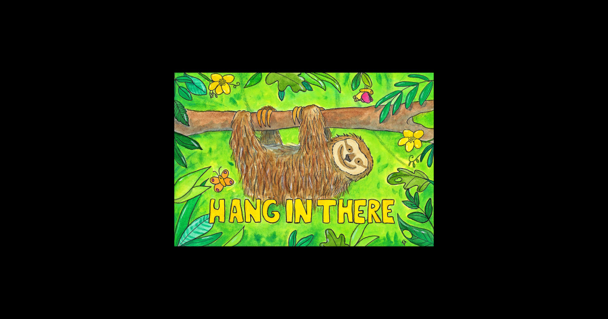 Hang in there - Sloth - Good Luck - Posters and Art Prints | TeePublic