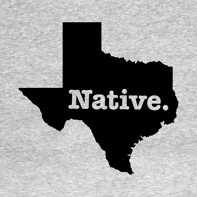 Native Texan Shirt! - Texan Pride - T-Shirt | TeePublic