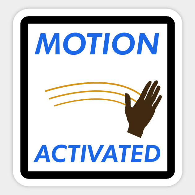MOTION ACTIVATED - Motion Activated - Sticker | TeePublic