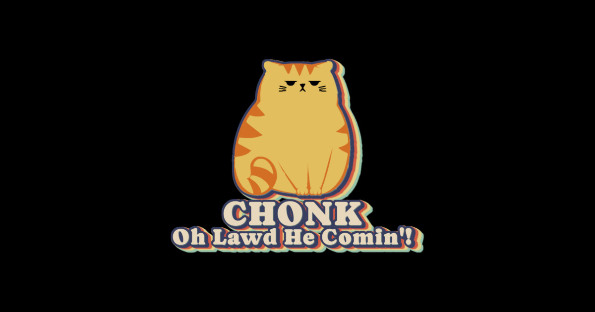 Chonk Cat Funny Cat Meme Cat Dad Cat Mom - Chonk - Sticker | TeePublic
