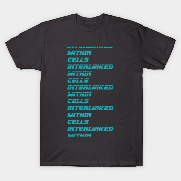 Cells Interlinked Within Cells - Blade Runner - T-Shirt | TeePublic