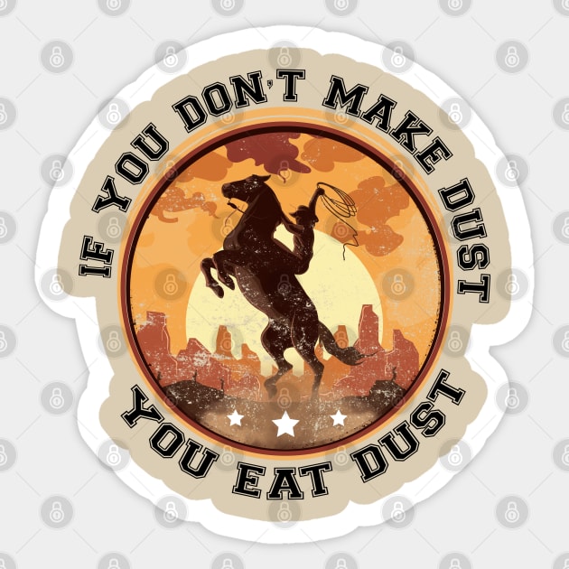 If You Don't Make Dust You Eat Dust Funny - If You Dont Make Dust You ...