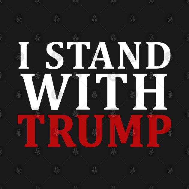 i stand with trump - I Stand With Trump - T-Shirt | TeePublic