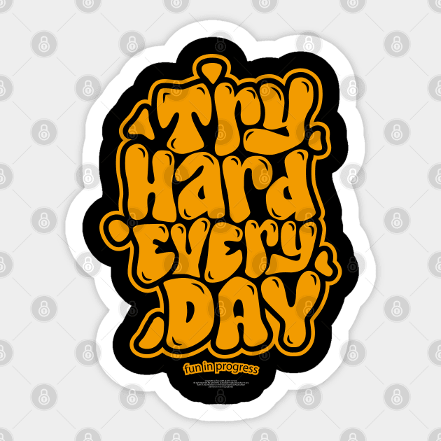 try hard every day! - Try Hard - Sticker | TeePublic