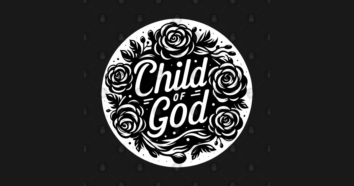 Child Of God and Roses - Child Of God - T-Shirt | TeePublic