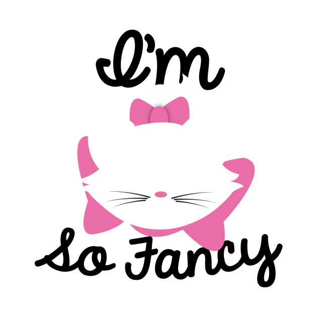 I'm so Fancy - The Aristocats - T-Shirt | TeePublic