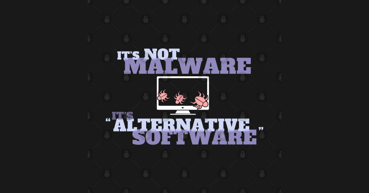 It's Not Malware - It's Alternative Software - Malware - T-Shirt ...