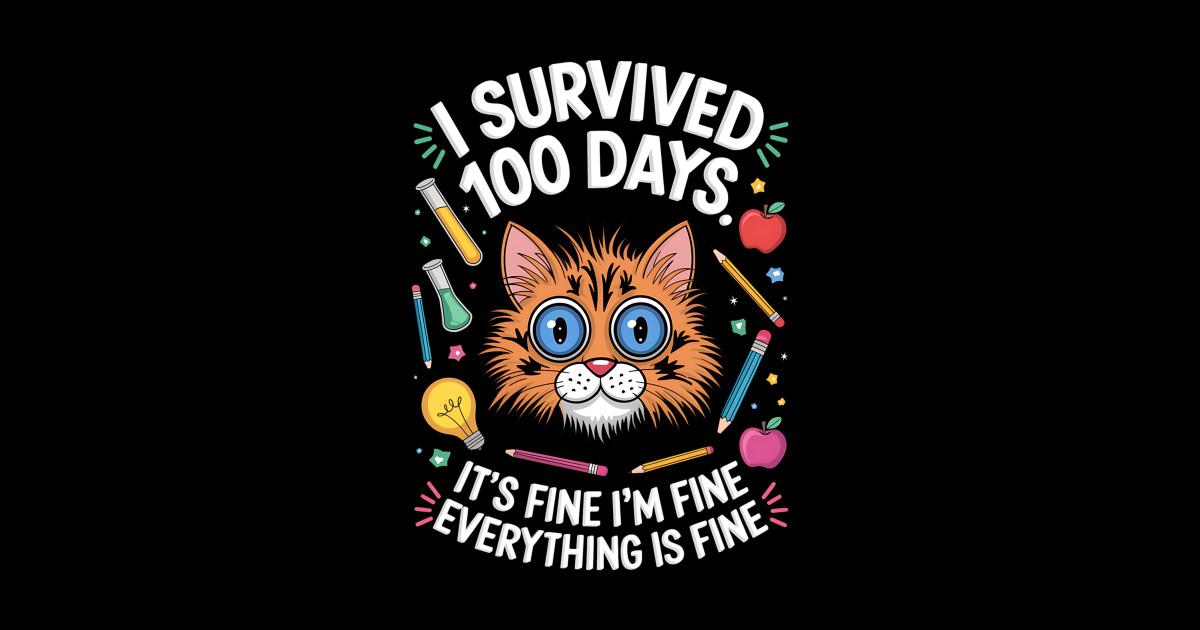 Cat I Survived 100 Days Of School Its Fine I'm Fine Funny - Cat I ...