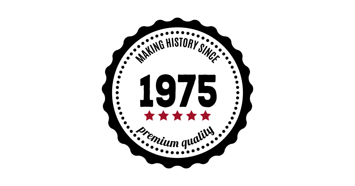 Making history since 1975 badge - Making History - T-Shirt | TeePublic