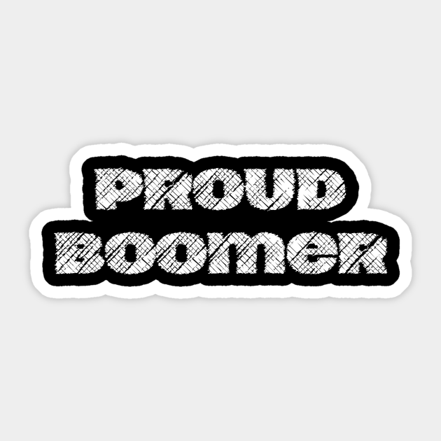 Proud Boomer - Boomer - Sticker | TeePublic