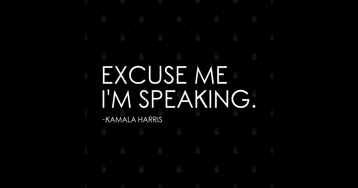 Excuse-Me-I'm-Speaking - Excuse Me Im Speaking - Posters and Art Prints ...