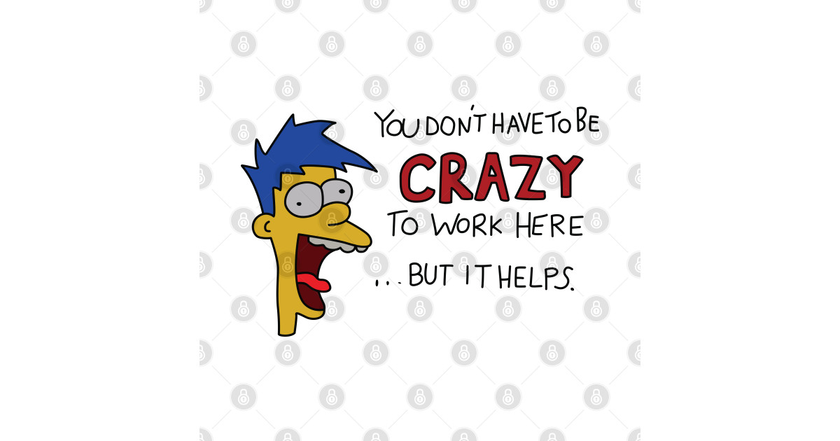 You Don't Have to be Crazy to Work Here but it Helps Poster - Simpsons ...