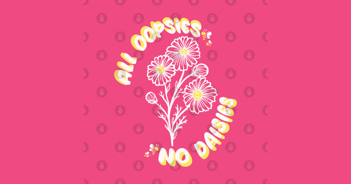 All Oopsies - Oopsie Daisie - T-Shirt | TeePublic