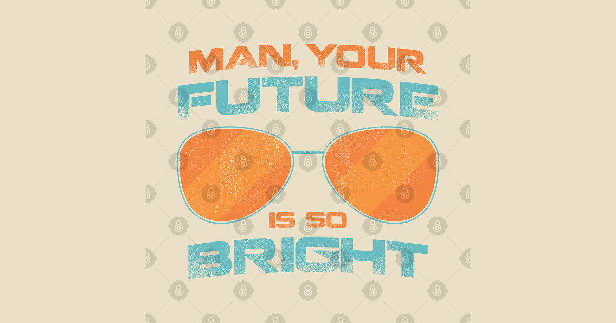 Your Future Is So Bright - Sunglasses - T-Shirt | TeePublic
