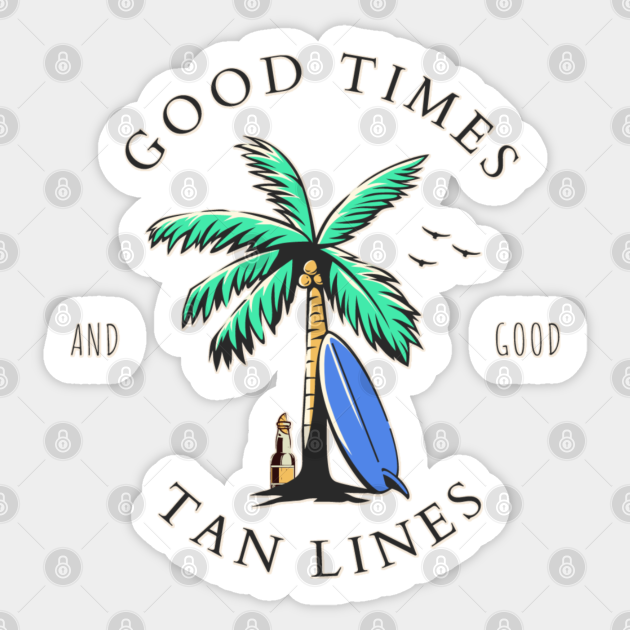 Good Times And Good Tan Lines - Surfing Fashion - Sticker | TeePublic